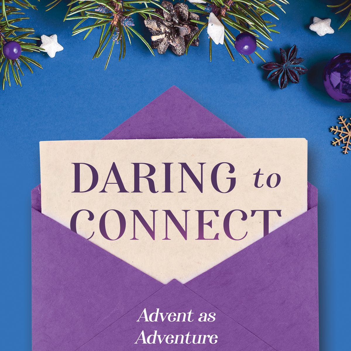 Daring to Connect: Advent as Adventure — Chalice Press