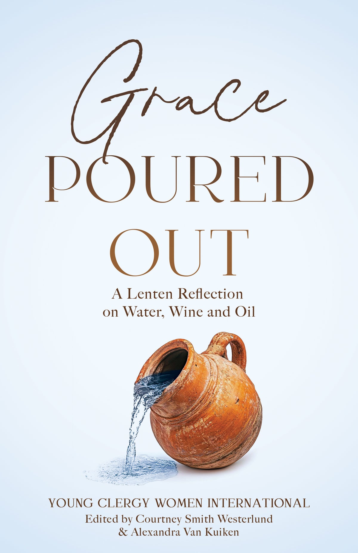 Grace Poured Out: A Lenten Reflection on Water, Wine, and Oil — Chalice ...