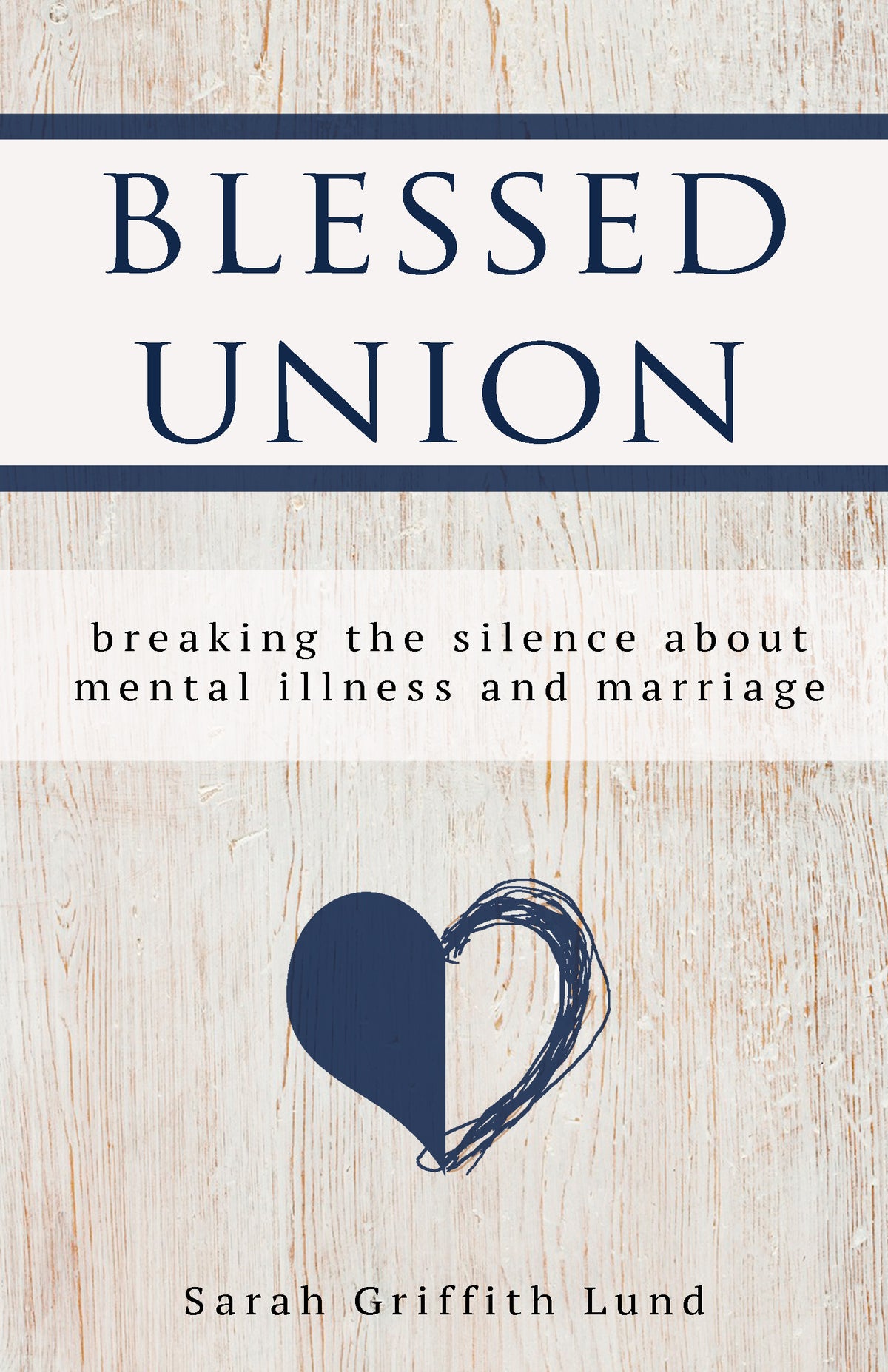 Blessed Union: Breaking the Silence about Mental Illness and Marriage ...