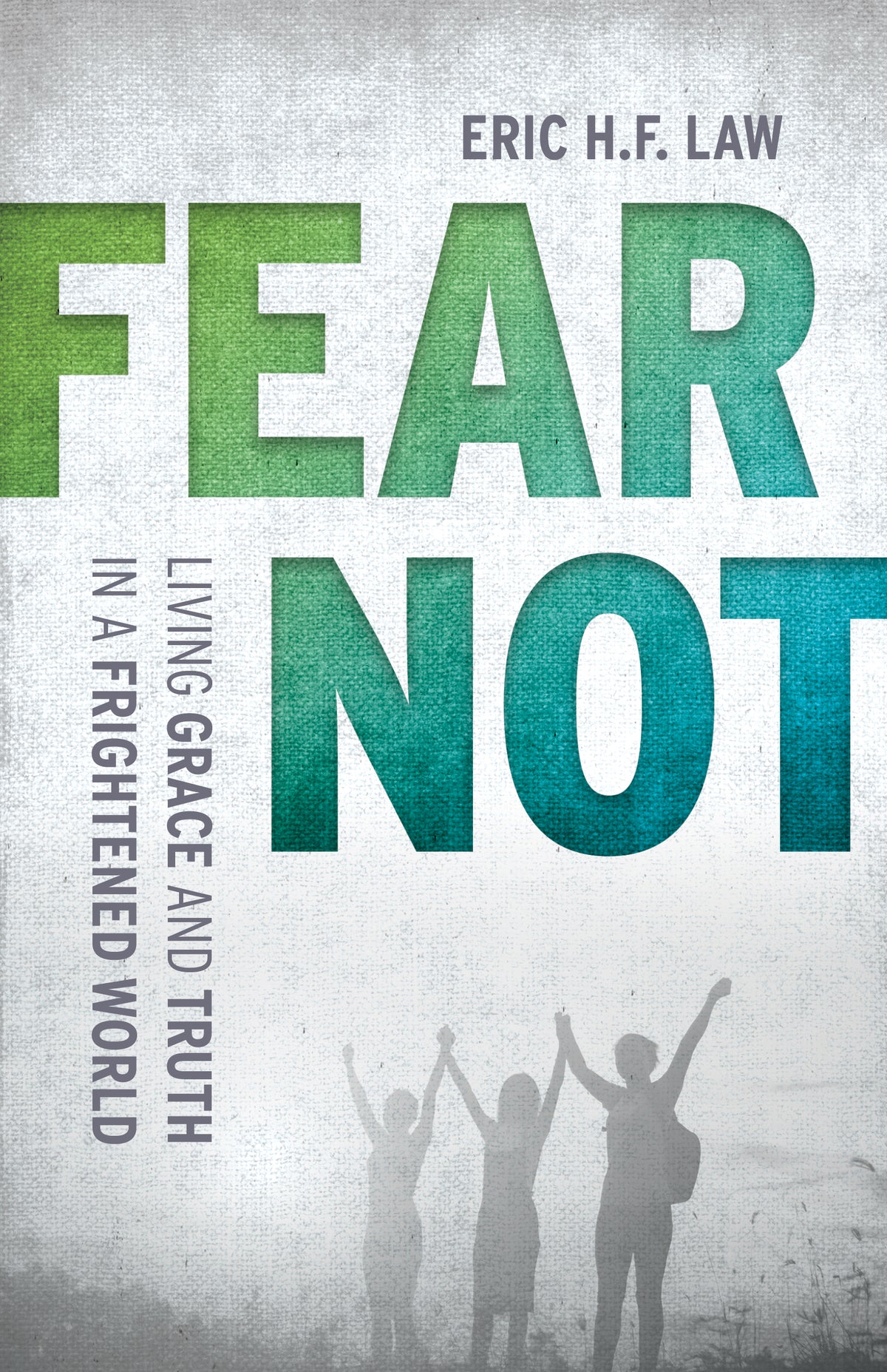 Fear Not: Living Grace and Truth in a Frightened World — Chalice Press