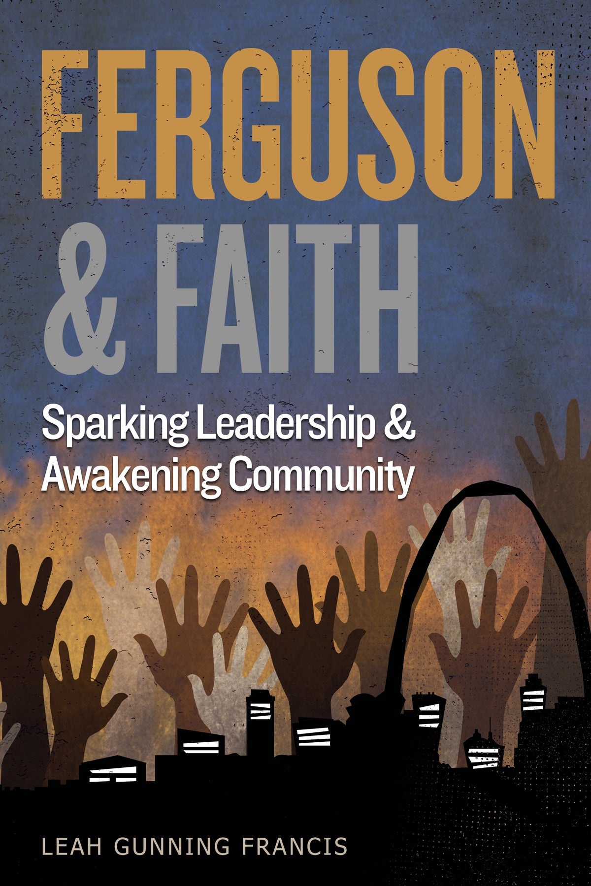 Ferguson and Faith: Sparking Leadership and Awakening Community — Chalice Press