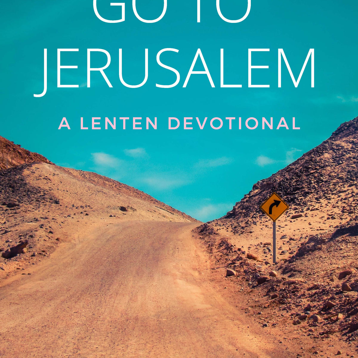 Go to Jerusalem: A Lenten Devotional — Chalice Press