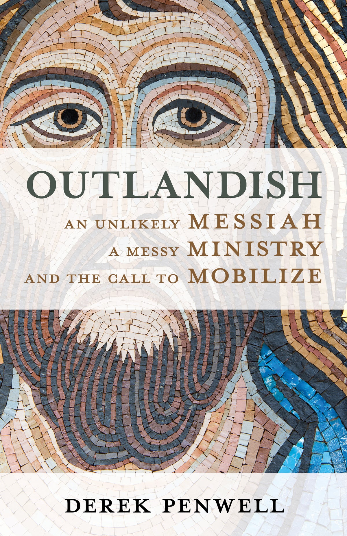 Outlandish: An Unlikely Messiah, a Messy Ministry, and the Call to Mob ...